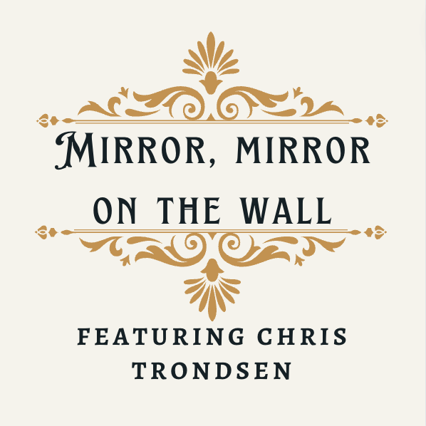 E26 Mirror, Mirror on the Wall with Chris Trondsen | The Mental Filter ...