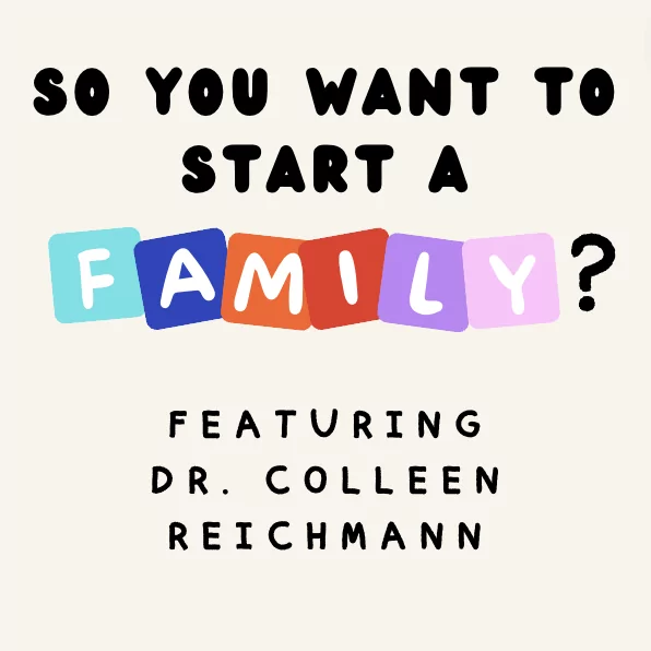 E29 So you want to start a family? with Dr. Colleen Reichmann | The ...