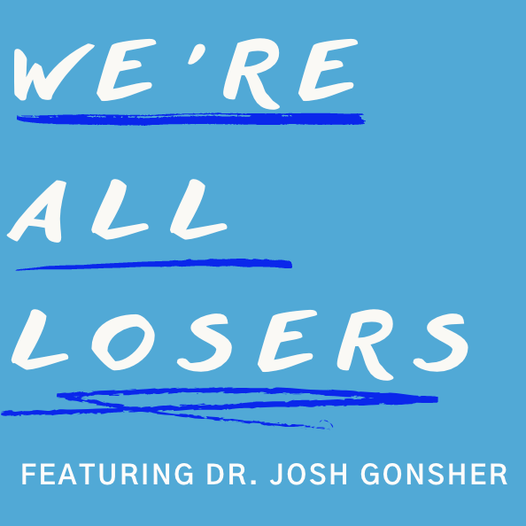 E33 We're All Losers with Dr. Josh Gonsher | The Mental Filter Podcast
